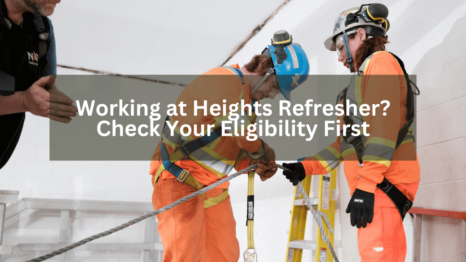 Working at Heights Refresher? Check Your Eligibility First | NATT ...
